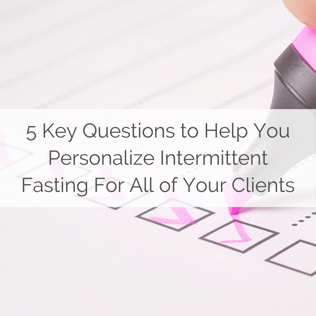 5 Key Questions to Help You Personalize Intermittent Fasting For Clients