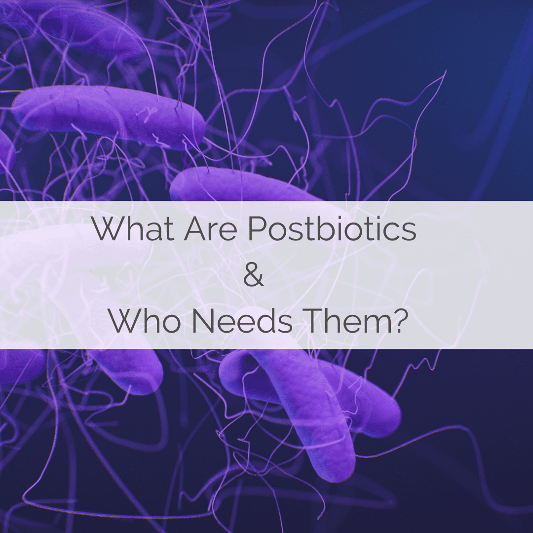 What are Postbiotics and Who Needs Them