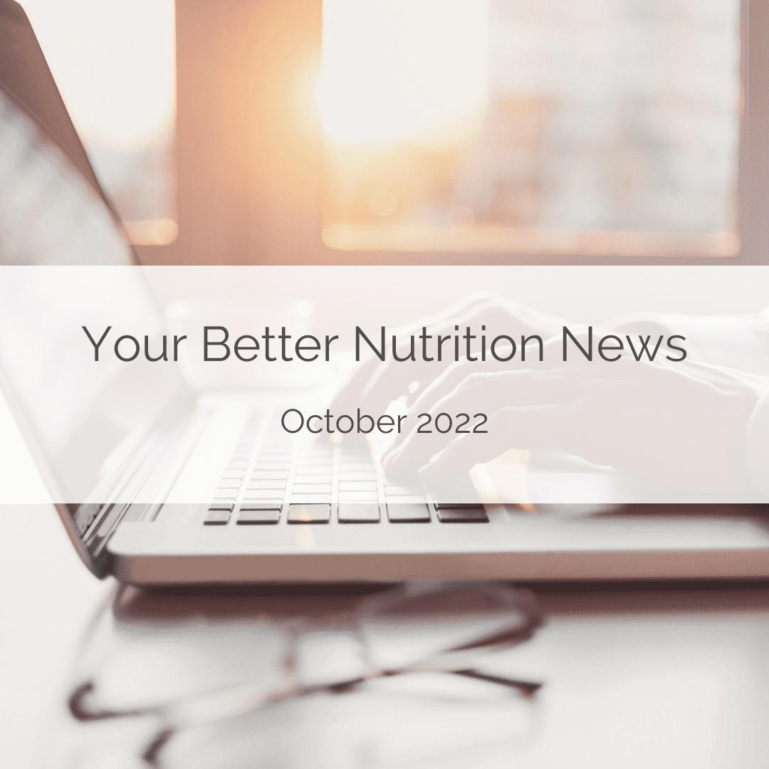 Your Better Nutrition News - October 2022 : The Better Nutrition Program