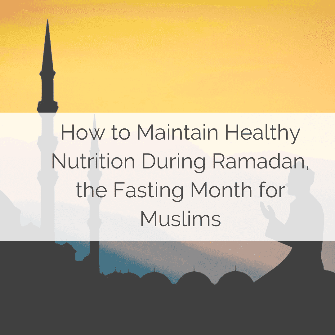 How to Maintain Healthy Nutrition During Ramadan, the Fasting Month for ...