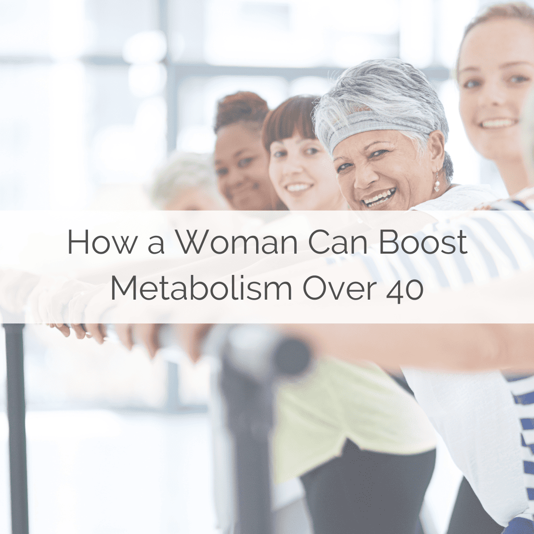 How a woman can boost metabolism over 40
